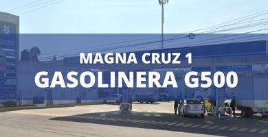 Magna Cruz 1 - Gasolinera G500 | Gasolinera G500